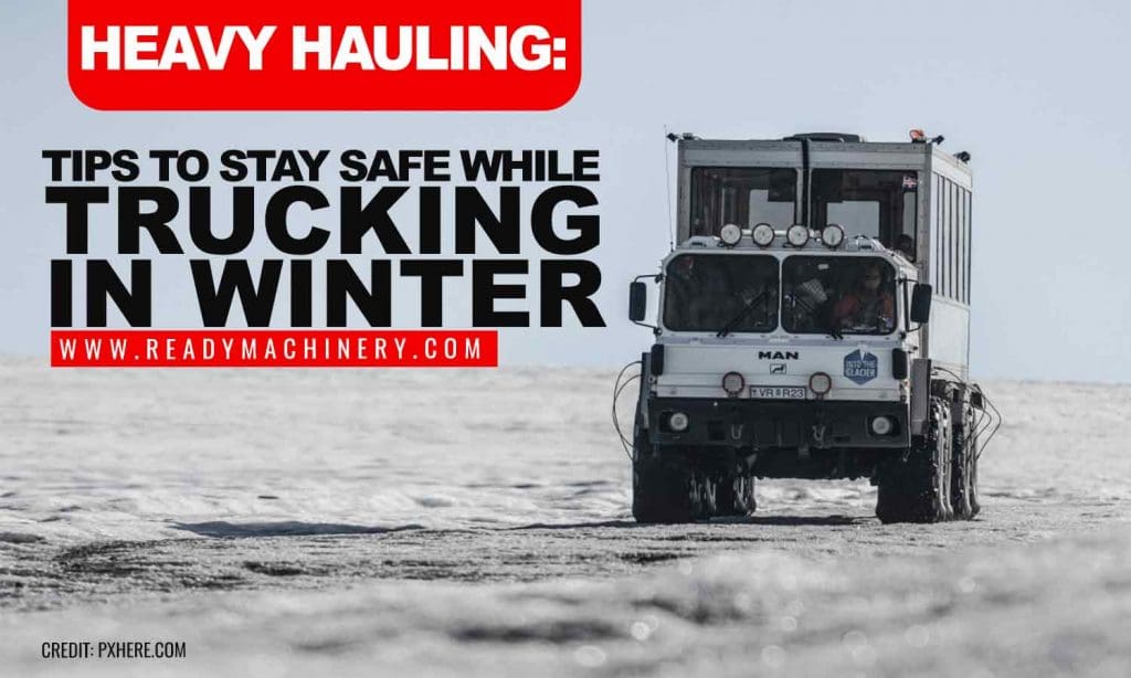 Heavy Hauling: Tips to Stay Safe While Trucking in Winter | Ready ...