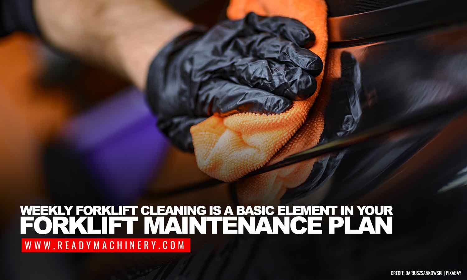5 Top Forklift Maintenance Tips | Ready Machinery Movers